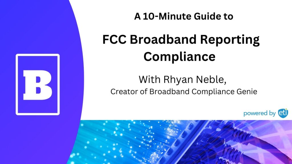 A 10-Minute Guide to FCC Broadband Reporting Compliance – Broadband ... A 10-Minute Guide to FCC Broadband Reporting Compliance – Broadband ...